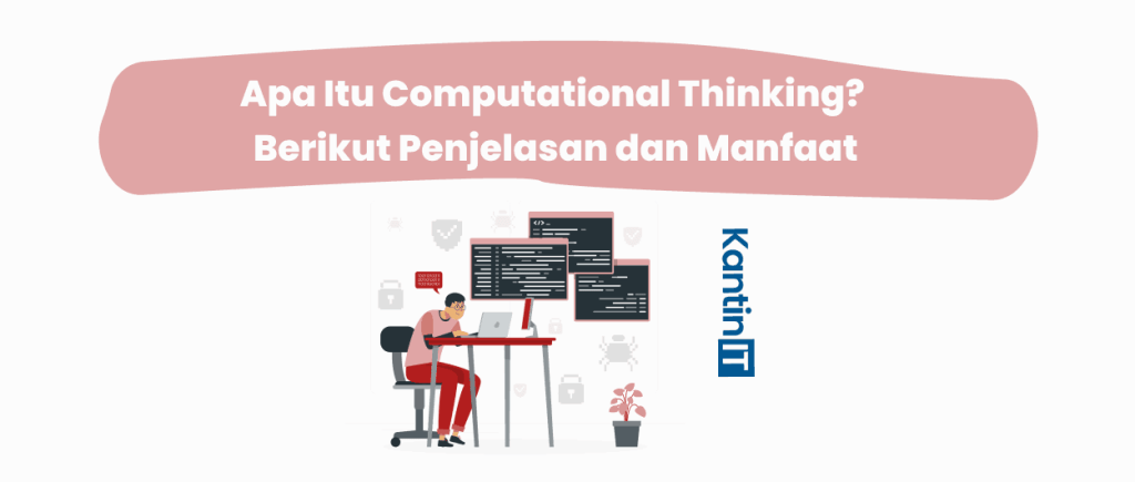 Apa Itu Computational Thinking? Berikut Penjelasan dan Manfaat