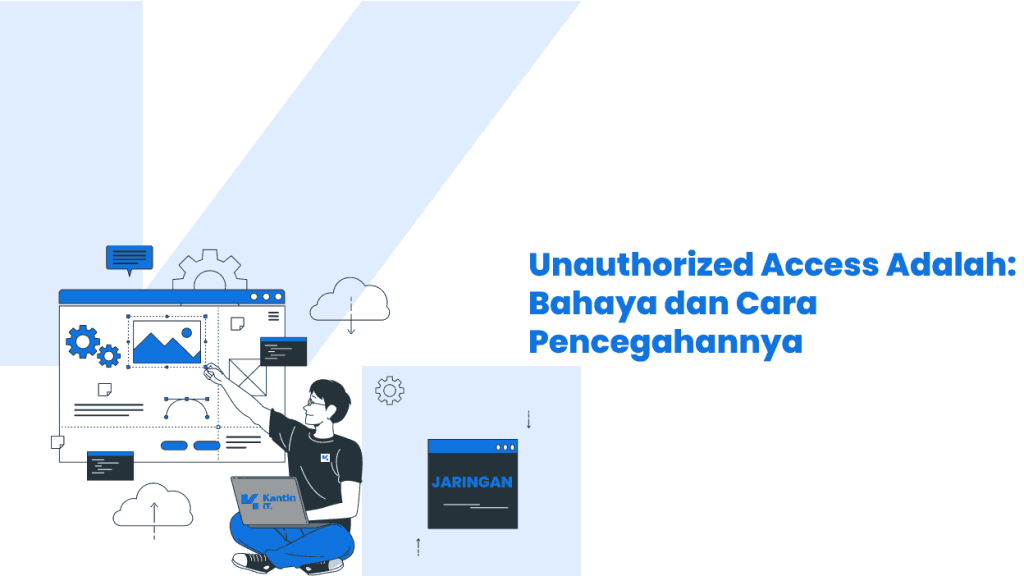 Unauthorized Access Adalah: Bahaya dan Cara Pencegahannya